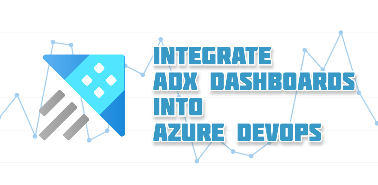 Integrate Azure Data Explorer dashboards into Azure DevOps - Wilko van ...