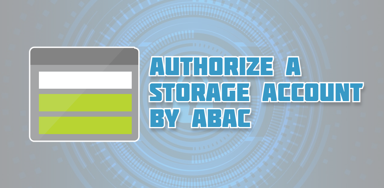 Authorize a Storage Account by Attribute-based access control (ABAC)
