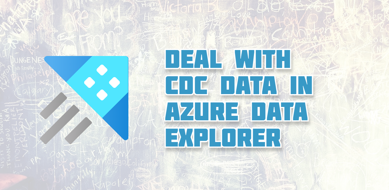 How to deal with Change Data Capture in Azure Data Explorer